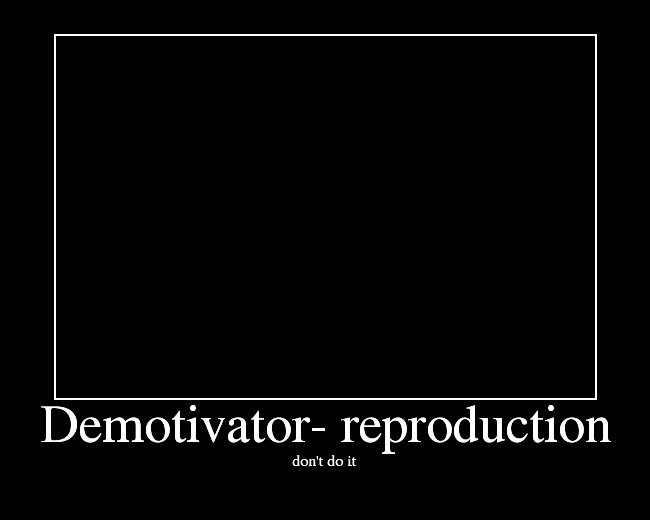 Demotivator- reproduction - Picture | eBaum's World