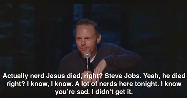 Bill Burr Roasts 'Nerd Jesus' Steve Job To An Utter Crisp - Funny Video ...