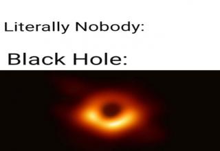 51 Black Hole Memes To Commemorate The First Ever Photo Of An Actual ...
